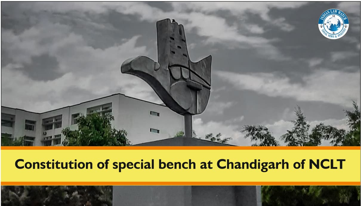 Constitution of special bench at Chandigarh of NCLT - Indian Law Watch